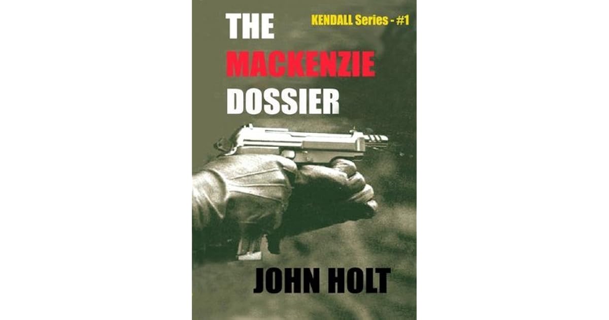 The Mackenzie Dossier by John Holt