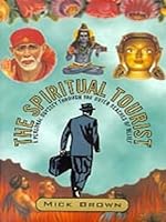 The Spiritual Tourist: A Personal Odyssey Through the Outer Reaches of ...