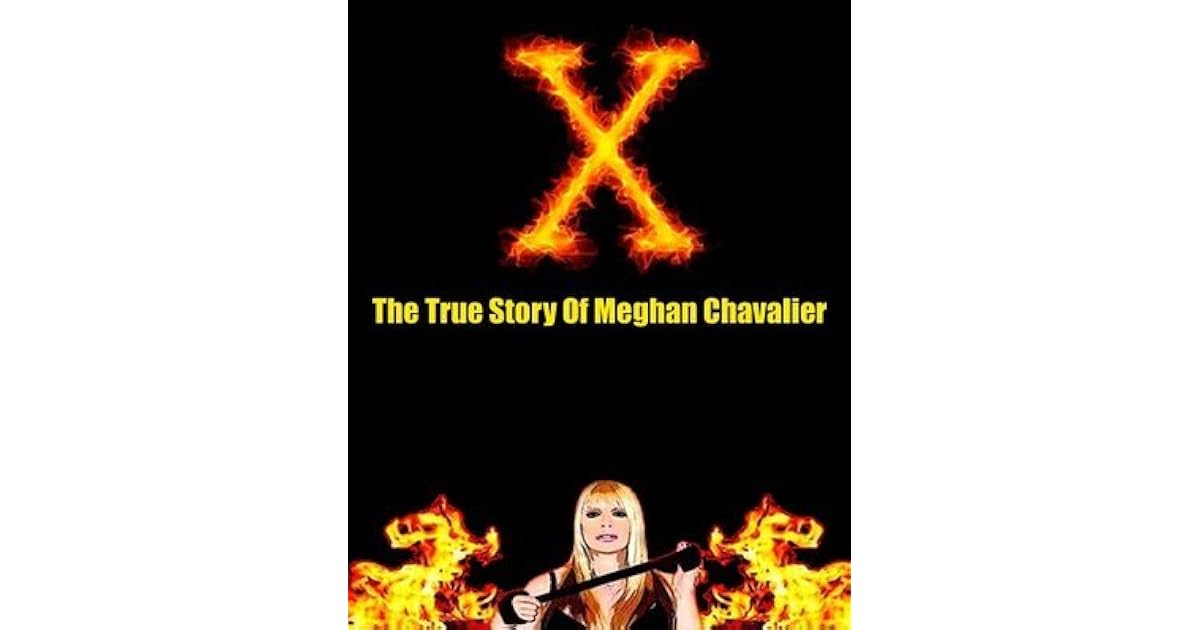 X: The True Story Of Meghan Chavalier by Meghan Chavalier