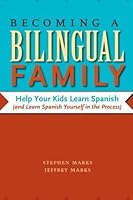 Becoming a Bilingual Family: Help Your Kids Learn Spanish by Stephen G ...