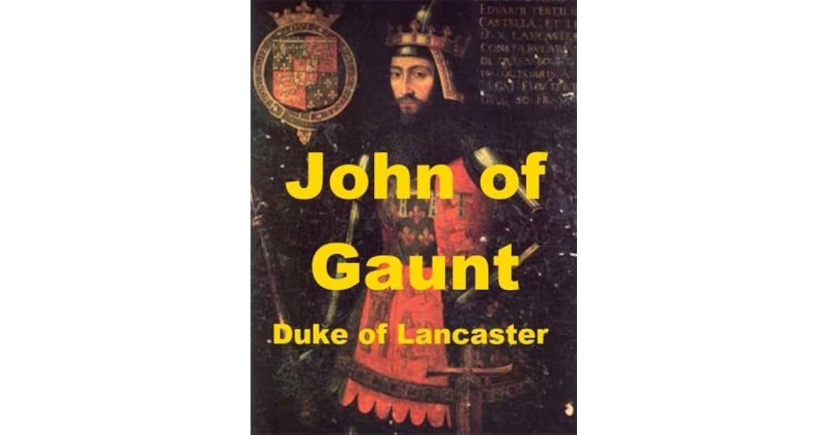 John of Gaunt - A Short Biography by Edward Maunde Thompson