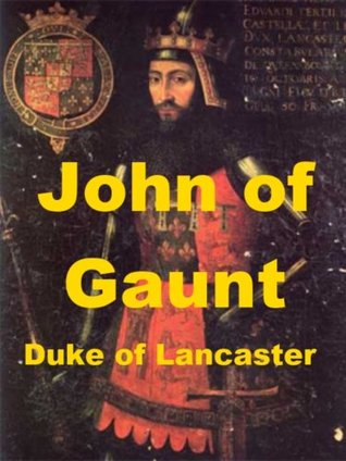 John of Gaunt - A Short Biography by Edward Maunde Thompson