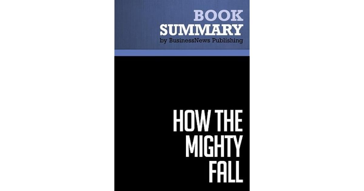 Summary: How the Mighty Fall - Jim Collins: And Why Some Companies ...