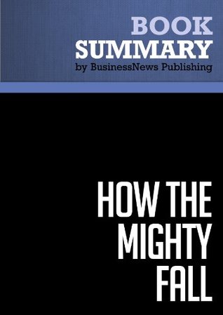 Summary: How the Mighty Fall - Jim Collins: And Why Some Companies ...