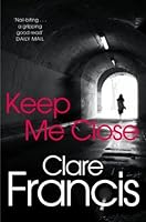 Keep Me Close by Clare Francis