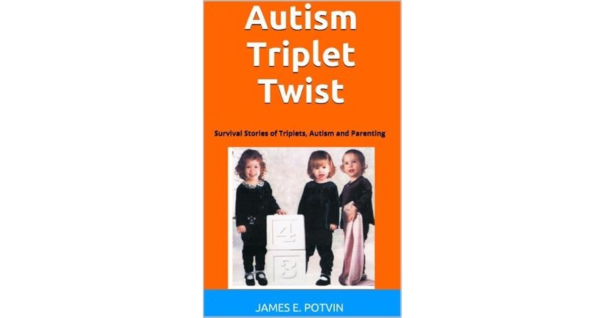 Autism Triplet Twist: Survival Stories of Triplets, Autism and ...