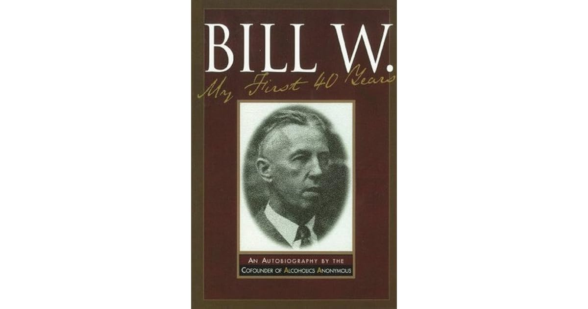 Bill W My First 40 Years: An Autobiography by the Co-founder of AA by ...