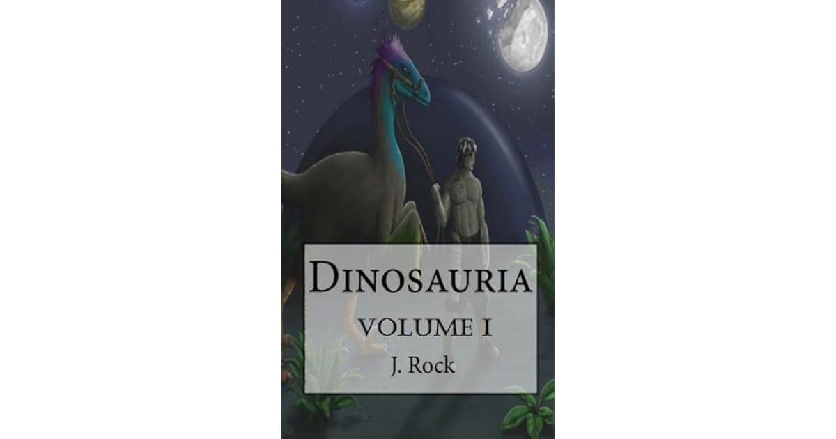 Dinosauria: The Complete Volume I by J. Rock