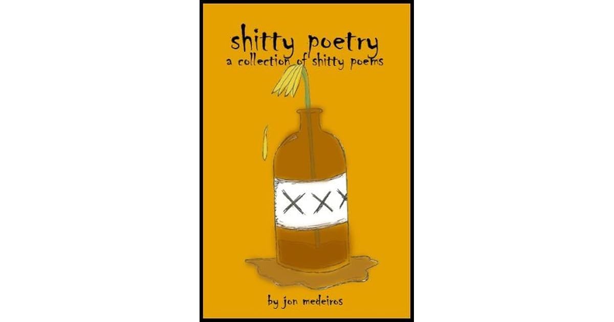 Shitty Poetry: A Collection of Shitty Poems by Jonathan Medeiros