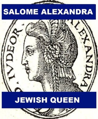 Salome Alexandra - Jewish Queen by Cyrus Adler