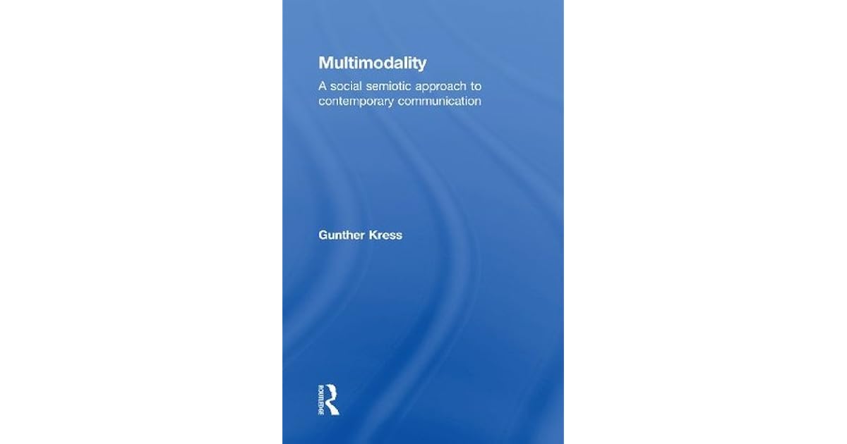 Multimodality: A Social Semiotic Approach to Contemporary Communication ...