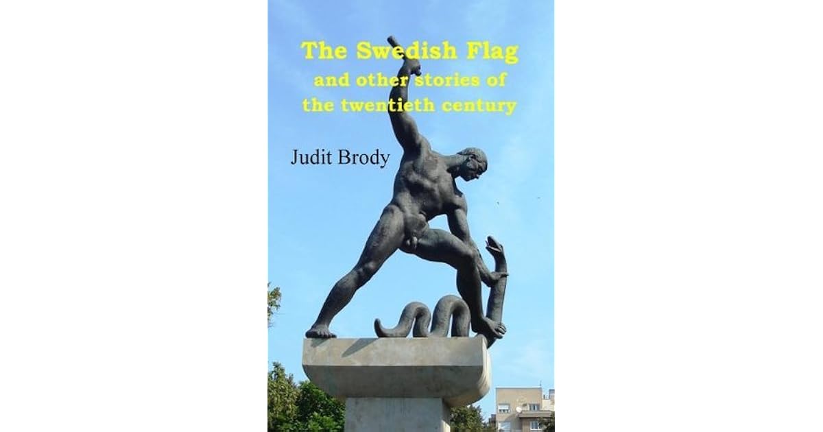 The Swedish Flag, and other stories of the twentieth century by Judit Brody