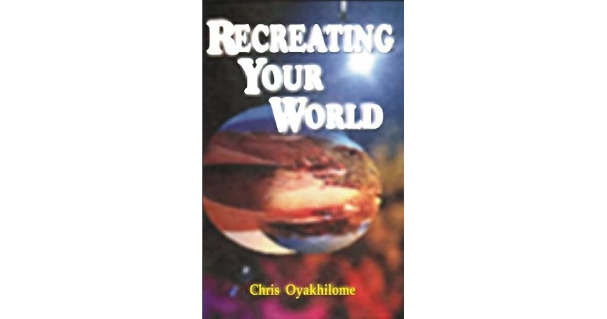 Recreating Your World by Chris Oyakhilome