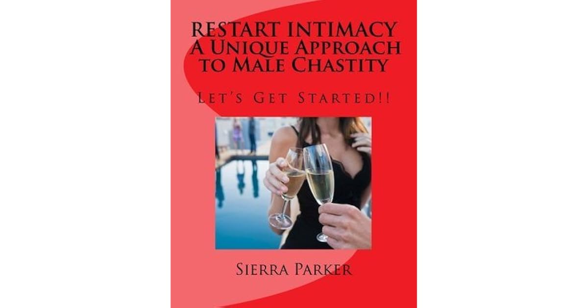 RESTART INTIMACY A Unique Approach to Male Chastity by Sierra Parker