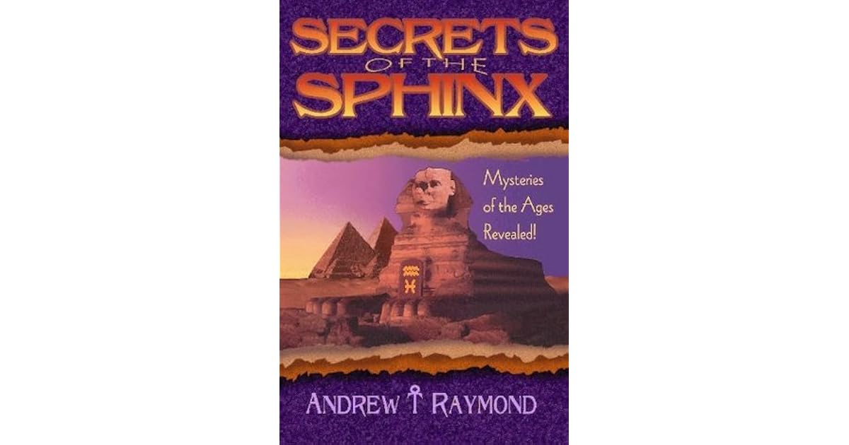 Secrets of the Sphinx / Mysteries of the Ages Revealed by Andrew Raymond
