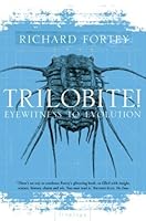 Trilobite: Eyewitness to Evolution by Richard Fortey