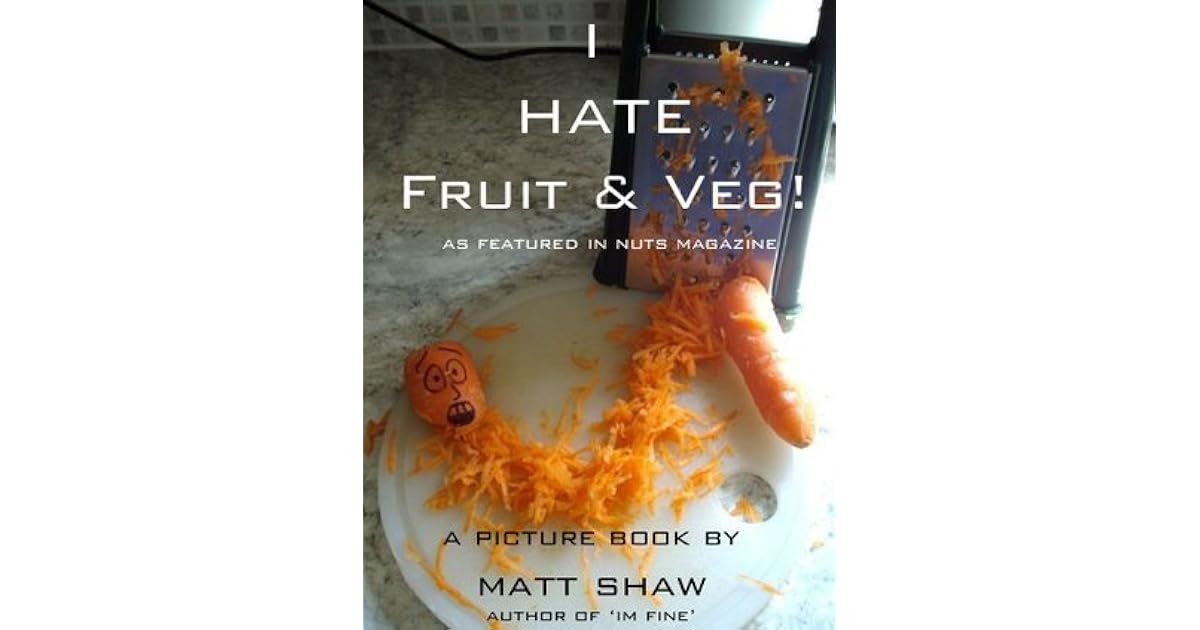 I Hate Fruit & Veg! by Matt Shaw