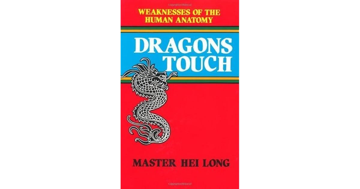 Dragons Touch: Weaknesses of the Human Anatomy by Master Hei Long