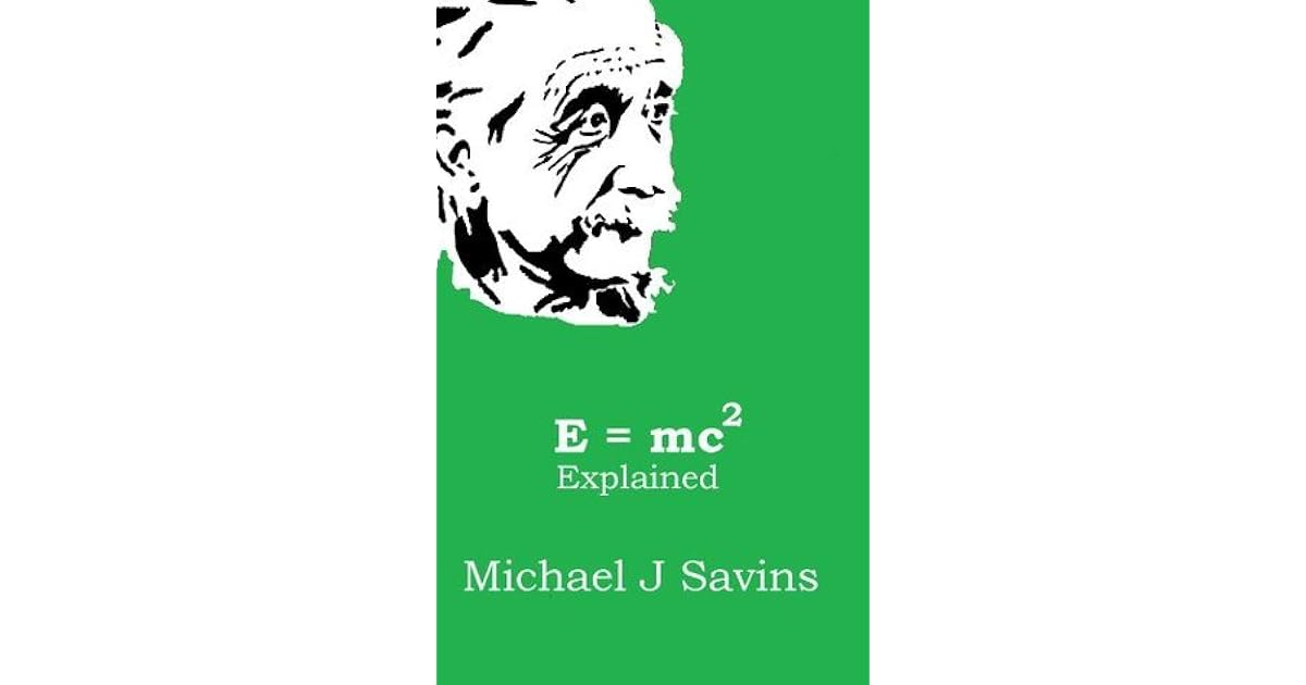 E = mc2 Explained by Michael Savins