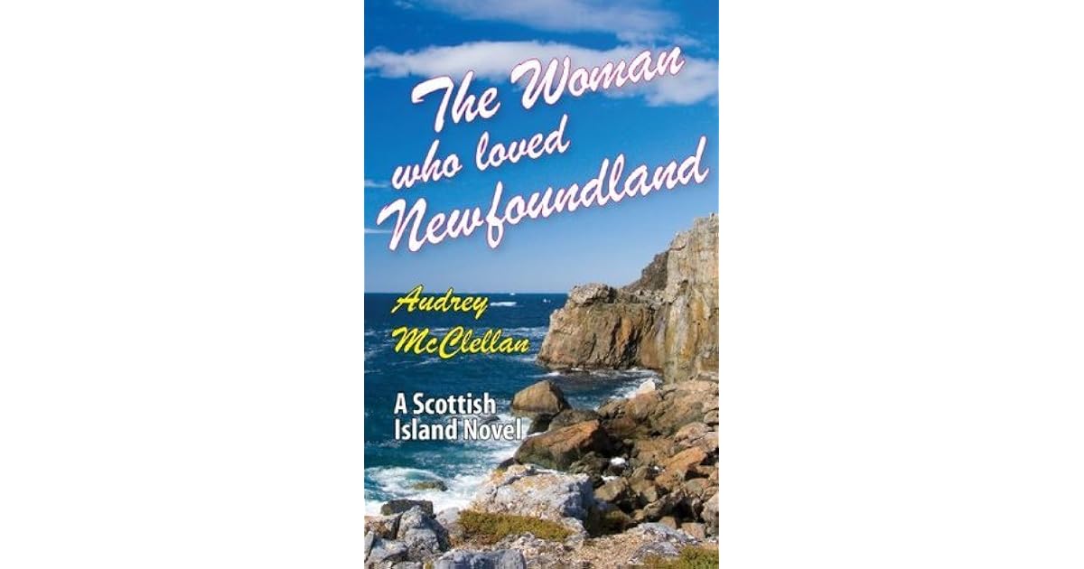 The Woman Who Loved Newfoundland by Audrey McClellan