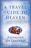 A Travel Guide to Heaven by Anthony DeStefano