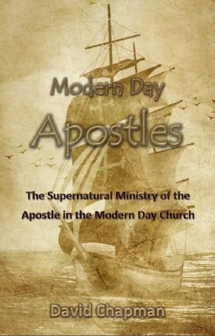 Modern Day Apostles: The Supernatural Ministry of the Apostle in the ...