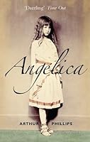 Angelica by Arthur Phillips