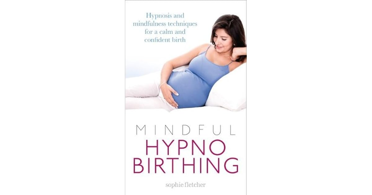 Mindful Hypnobirthing: Hypnosis and Mindfulness Techniques for a Calm ...