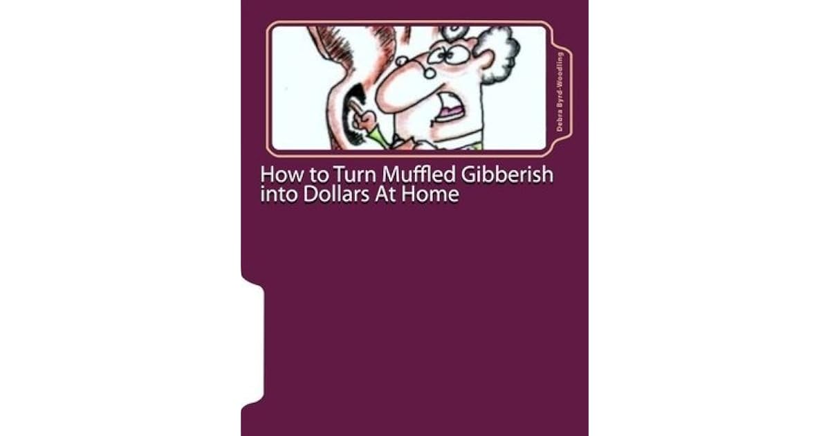 How to Turn Muffled Gibberish into Dollars At Home by D. Woodling