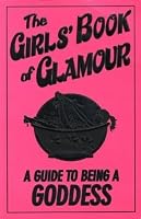 The Girls' Book Of Glamour: A Guide To Being A Goddess by Sally Jeffrie