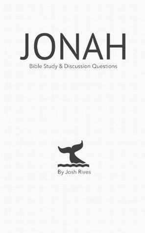 Jonah: Bible Study & Discussion Questions by Josh Rives