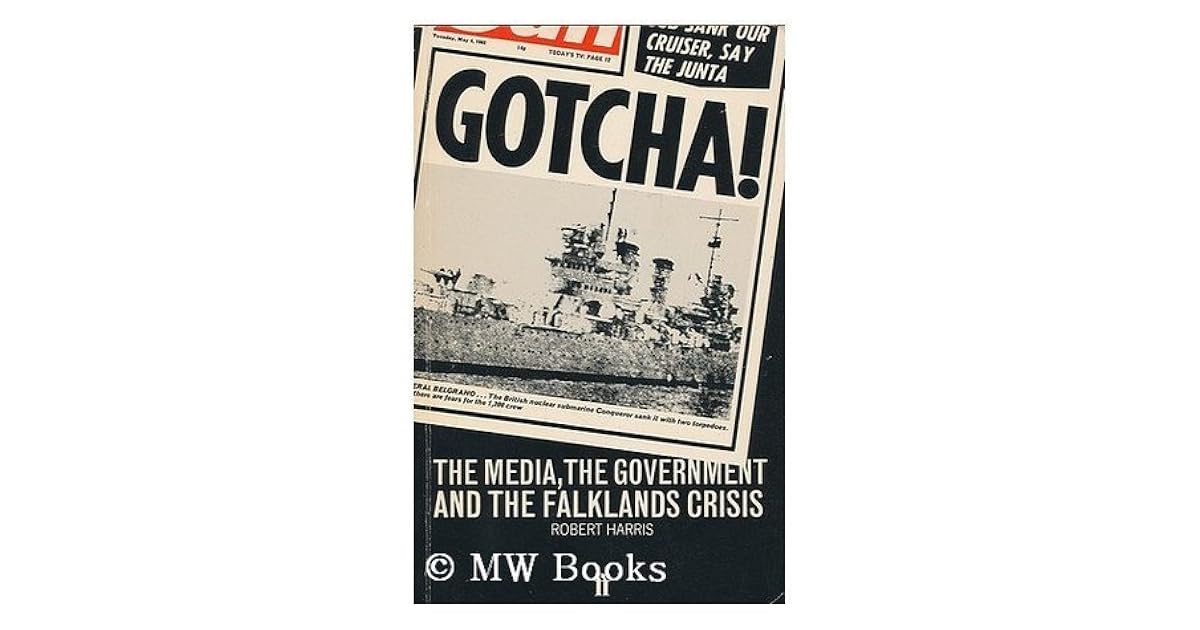 Gotcha! The Government, the Media and the Falklands Crisis by Robert Harris