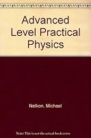 Advanced Level Practical Physics by Michael Nelkon
