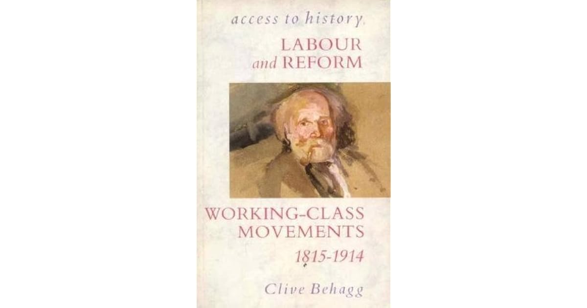 Labour And Reform: Working Class Movements 1815 1914 by Clive Behagg