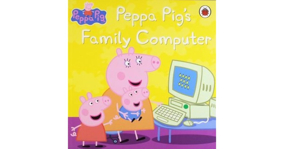 Peppa Pig's Family Computer by Ellen Philpott