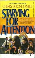 Starving for Attention: A Young Woman's Struggle with and Triumph Over ...