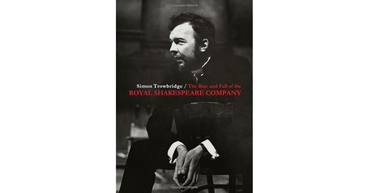 The Rise and Fall of the Royal Shakespeare Company by Simon Trowbridge
