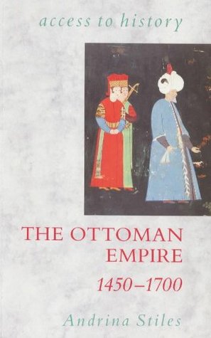The Ottoman Empire: 1450-1700 by Andrina Stiles