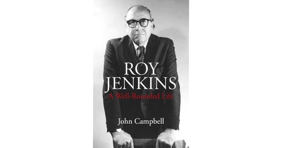 Roy Jenkins: A Well-Rounded Life by John Campbell