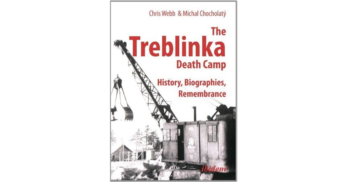 The Treblinka Death Camp: History, Biographies, Remembrance by Chris Webb