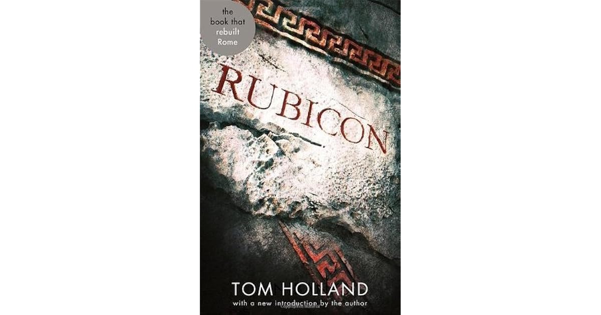 Rubicon: The Triumph and Tragedy of the Roman Republic. Tom Holland by ...