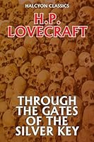 Through the Gates of the Silver Key by H.P. Lovecraft