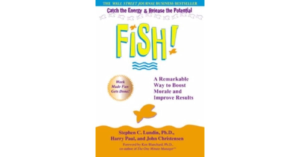 Fish!: A Remarkable Way to Boost Morale and Improve Results by Stephen ...