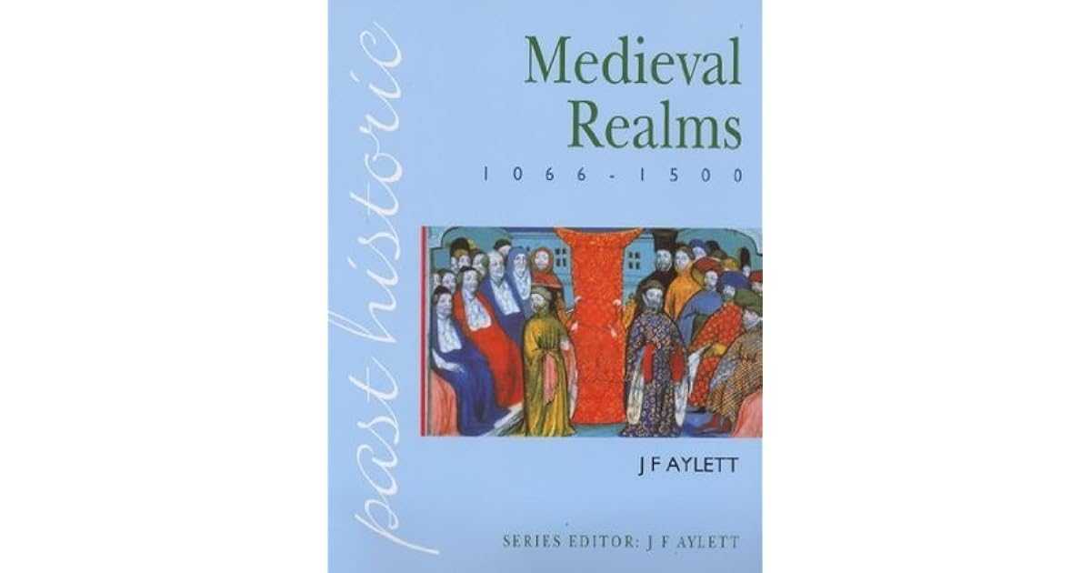 Medieval Realms, 1066-1500 by J. F. Aylett