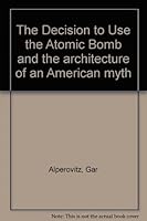 The Decision to Use the Atomic Bomb by Gar Alperovitz