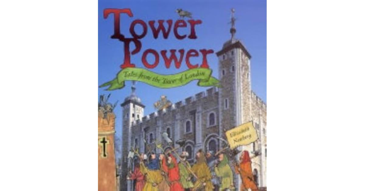 Tower Power: Tales from the Tower of London by Elizabeth Newbery