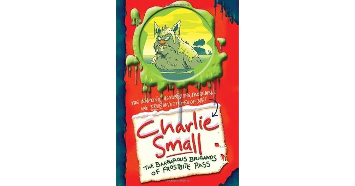 Charlie Small: The Barbarous Brigands Of Frostbite Pass by Charlie Small