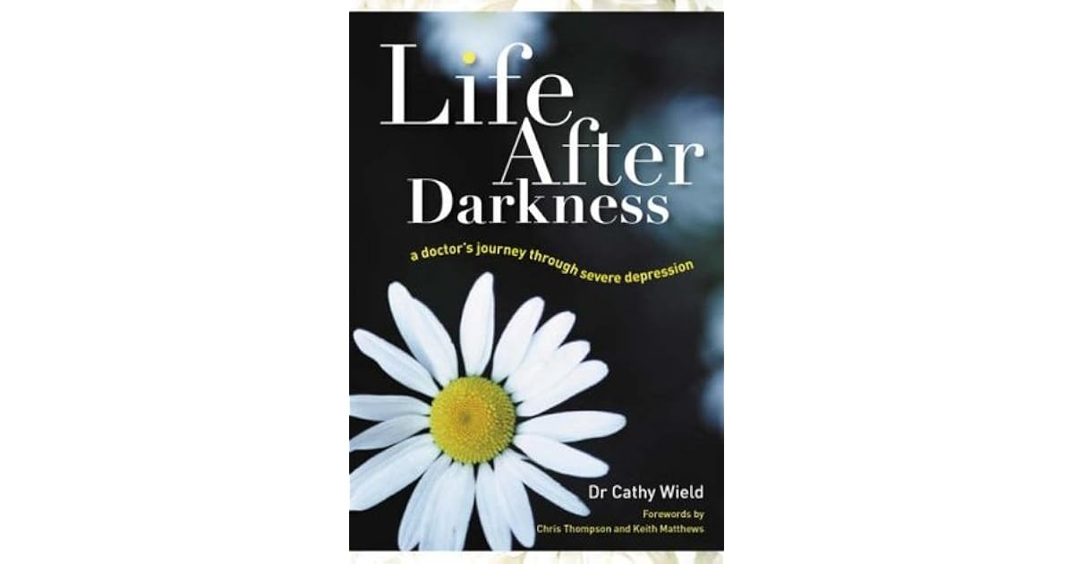 Life After Darkness: A Doctor's Journey Through Severe Depression by ...
