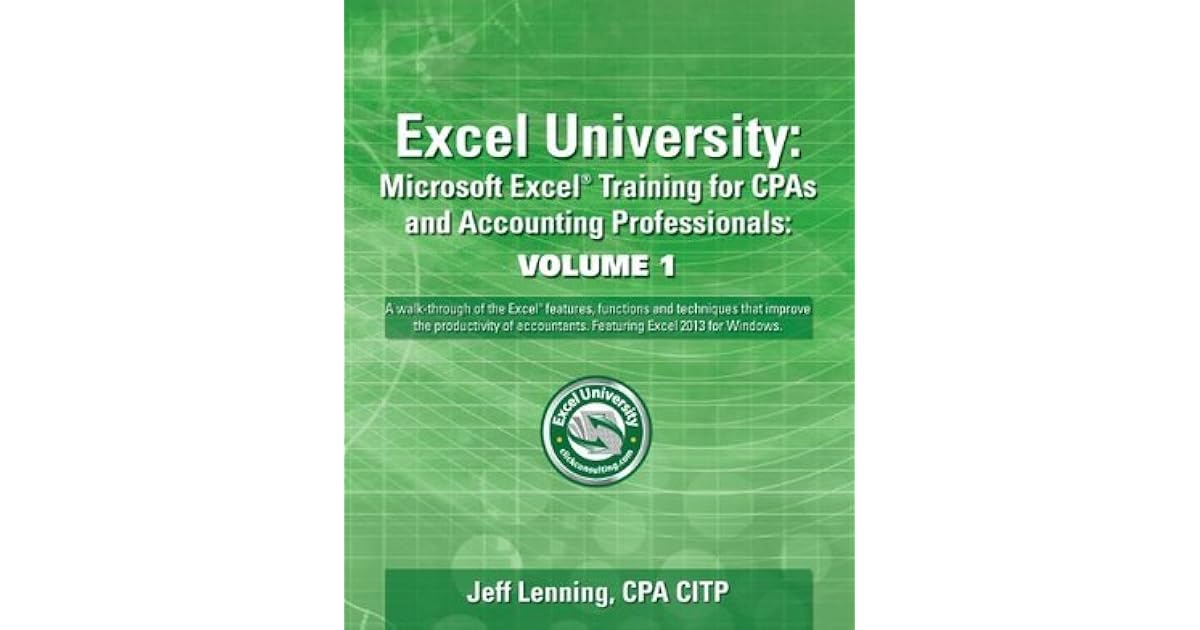 Excel University Volume 1 - Featuring Excel 2013 for Windows: Microsoft Excel Training for CPAs ...