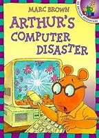 Arthur's Computer Disaster: An Arthur Adventure by Marc Brown
